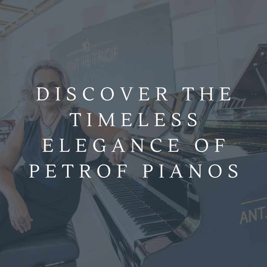 Discover the Timeless Elegance of Petrof Pianos Discover the Timeless Elegance of Petrof Pianos