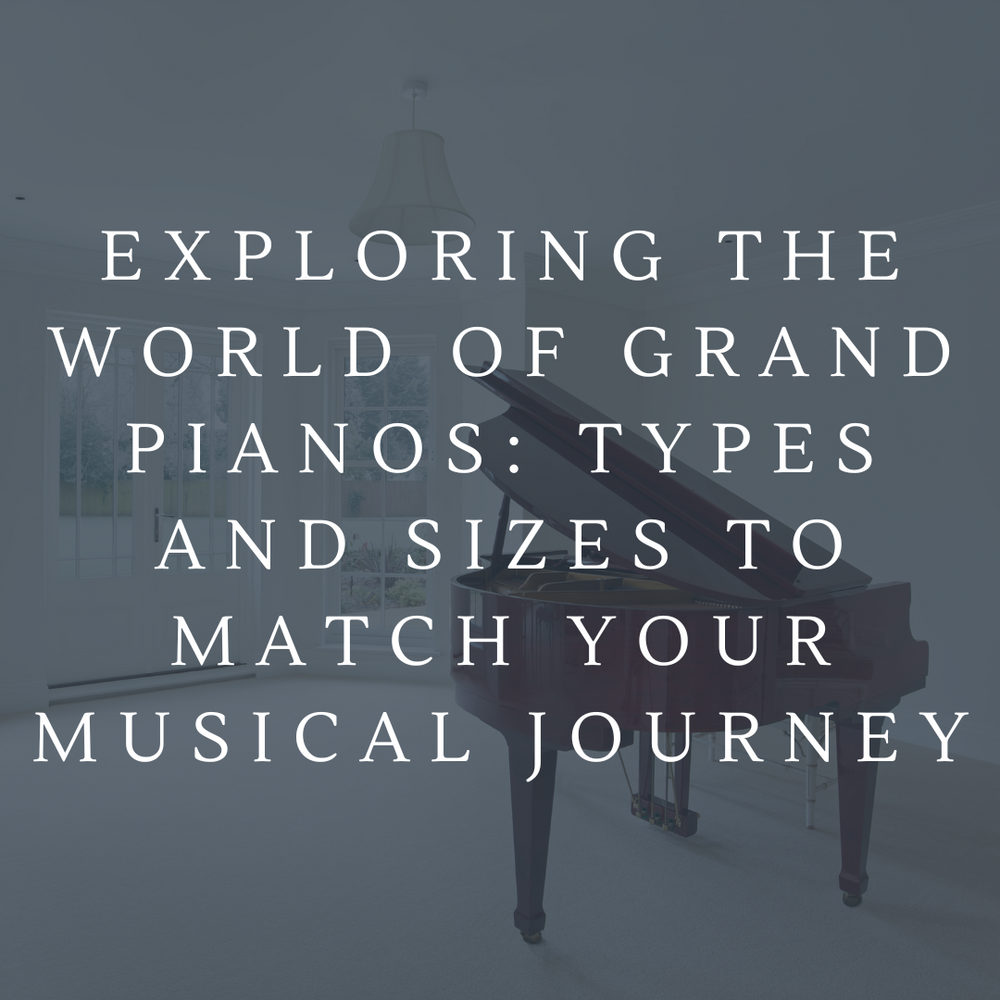 Exploring the World of Grand Pianos: Types and Sizes to Match Your Mus