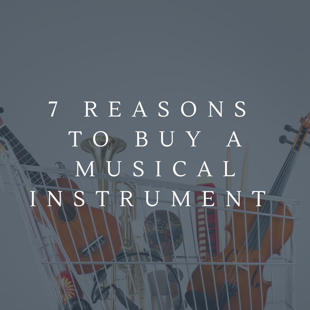 7 Reasons to Buy a Musical Instrument
